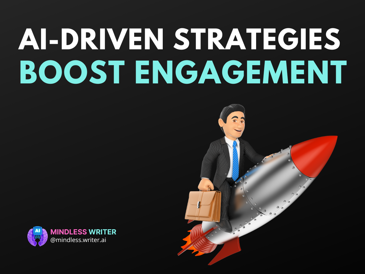 5 Powerful AI-Driven Content Strategies to Boost Engagement | MindLess Writer